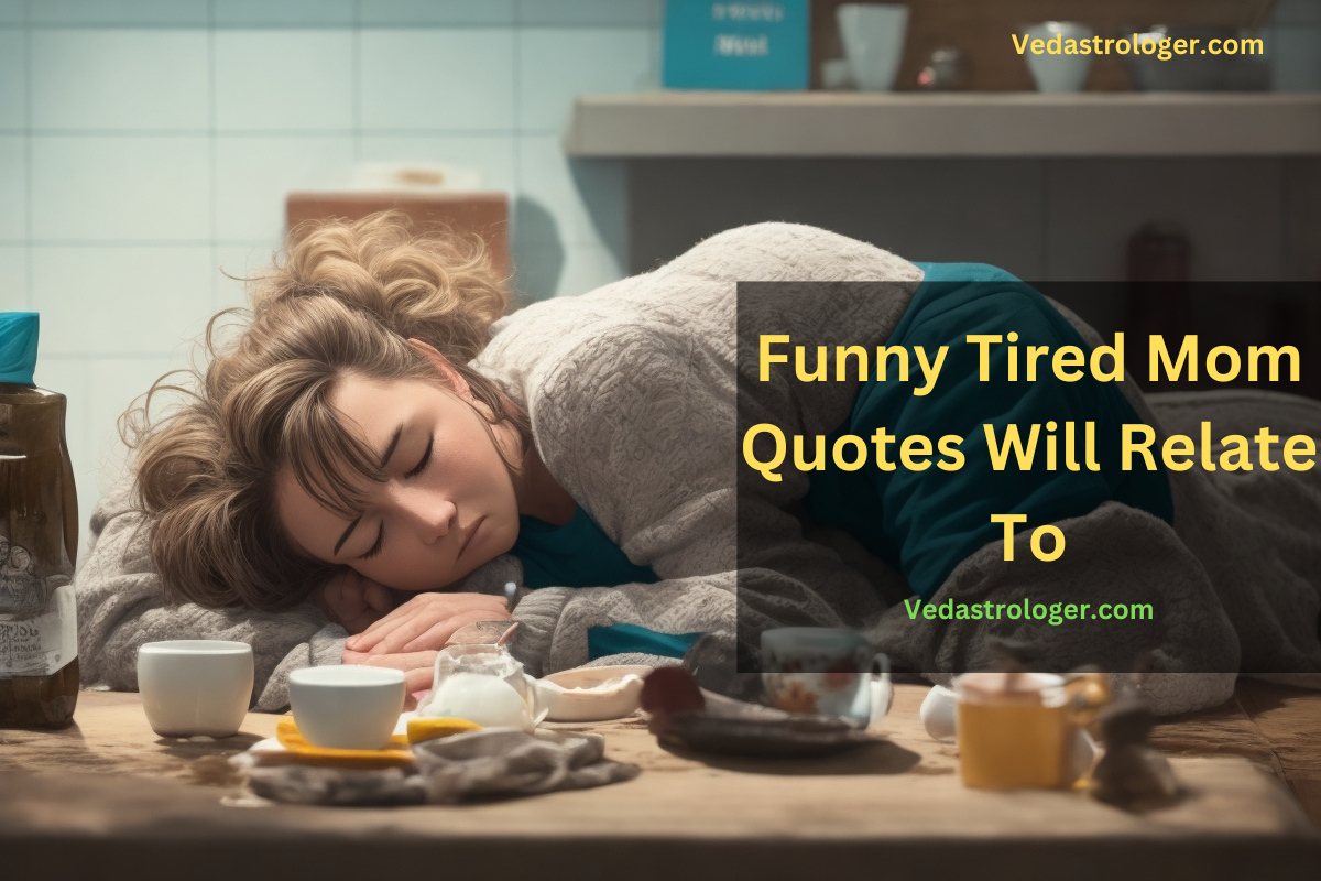 95 Inspiring Tired Mom Quotes To Help Encourage Exhausted Mom