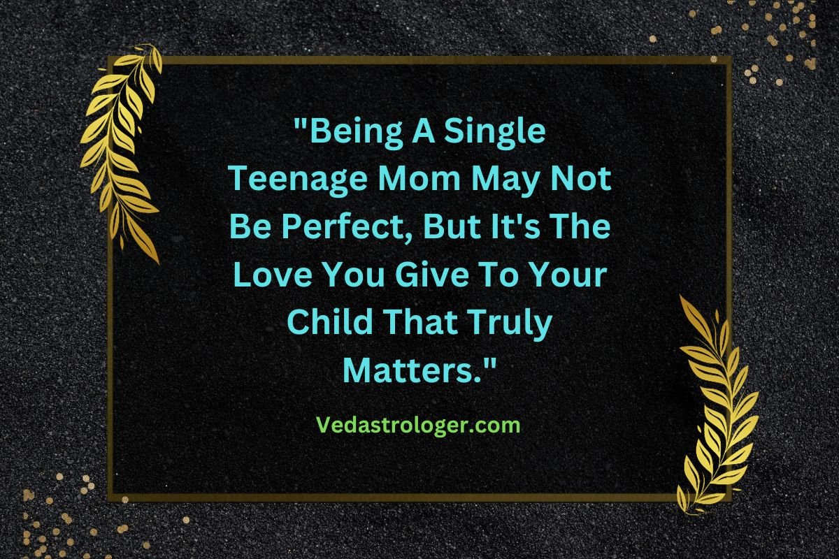60 Best Inspirational Teenage Mom Quotes For Teen Mothers
