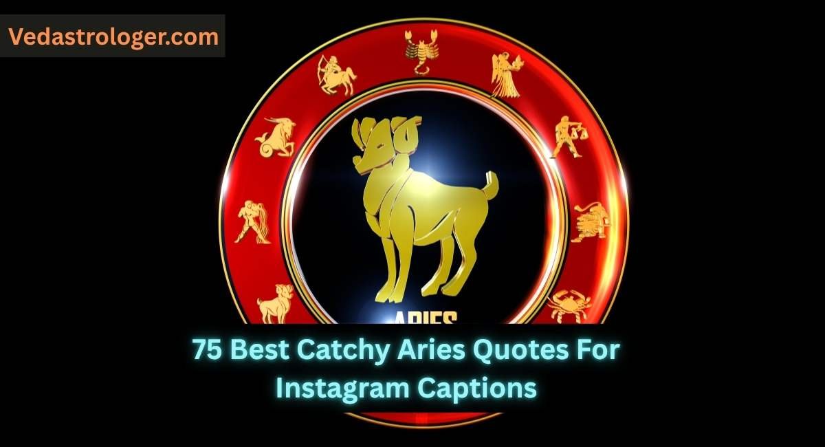 85 Best Catchy Aries Quotes For Instagram Captions