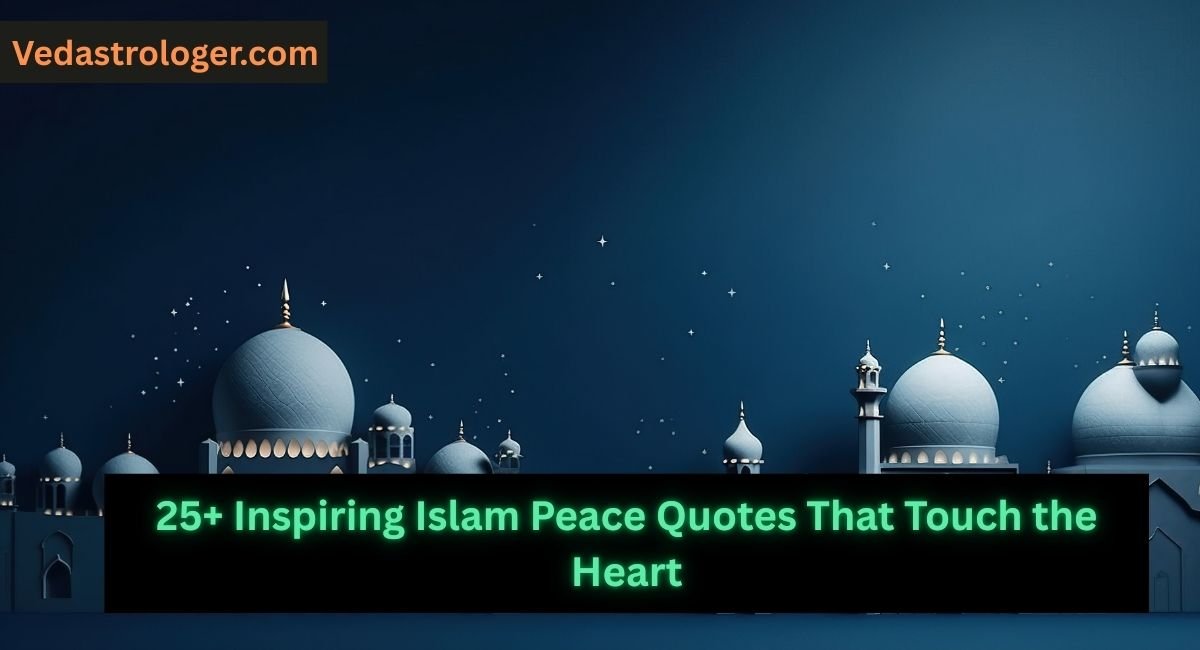 25+ Inspiring Islam Peace Quotes That Touch the Heart