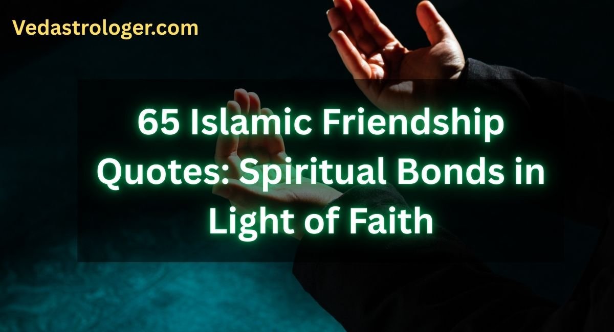 65 Islamic Friendship Quotes: Spiritual Bonds in Light of Faith